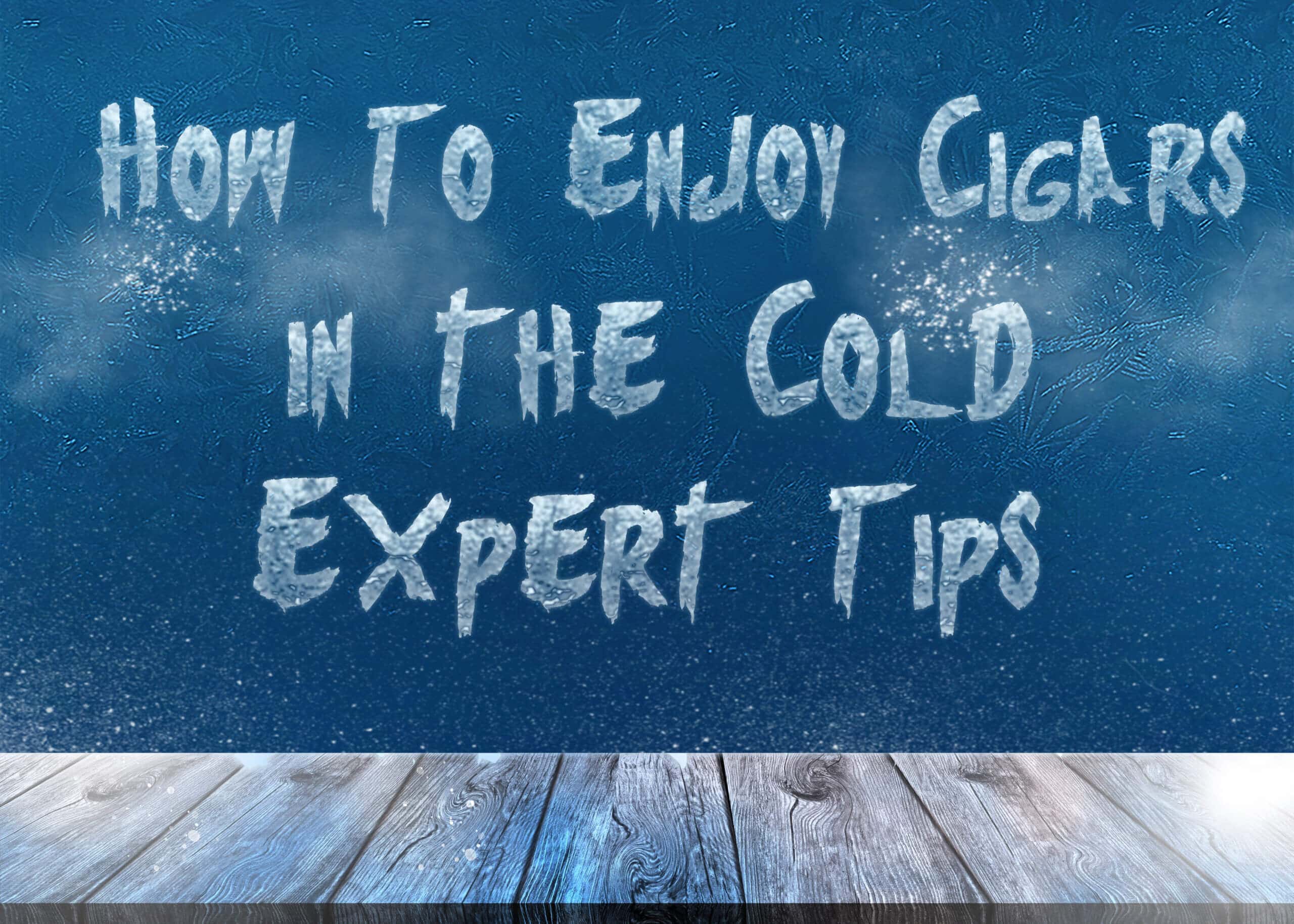 How To Smoke Cigars in the Cold | Stogies World Class Cigars